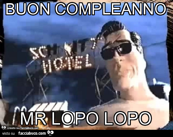 Buon compleanno mr lopo lopo - Facciabuco.com