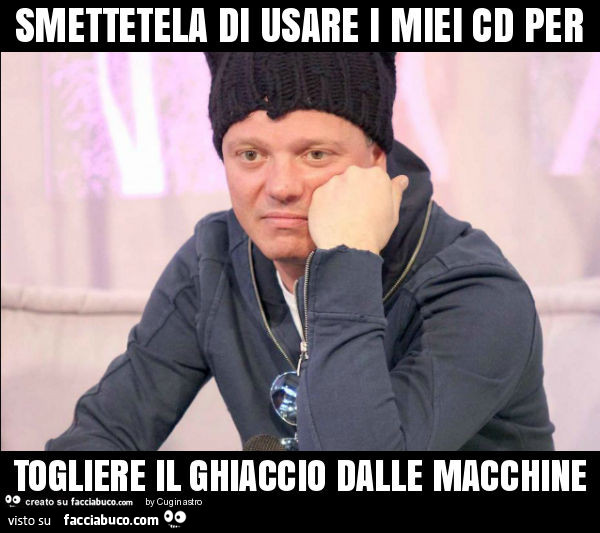 Smettetela di usare i miei cd per togliere il ghiaccio dalle macchine ...
