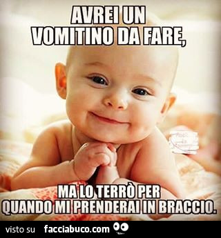 Aurei un vomitino da fare, ma lo terrò per quando mi prenderai in ...